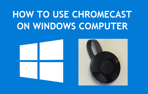 How to Use Chromecast on Windows Computer - Techbout