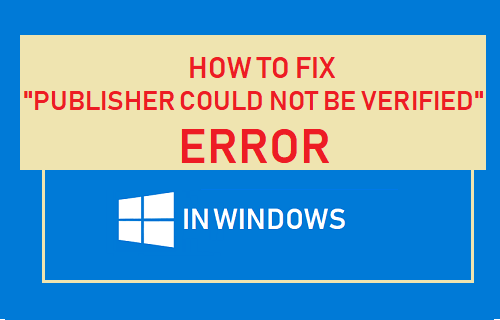 Fix: “Publisher Could Not Be Verified” Error in Windows - Techbout