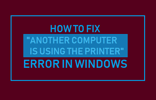 Fix: Another Computer is Using the Printer Error - Techbout