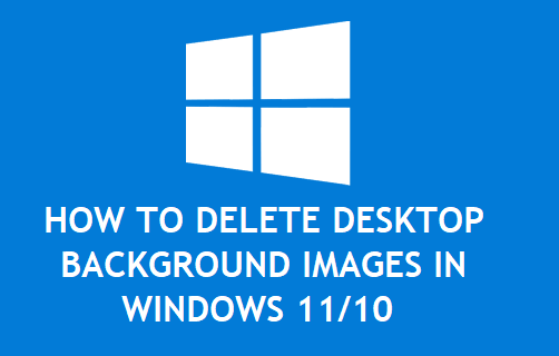 How to Delete Desktop Background Images in Windows - Techbout