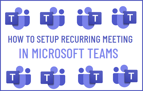 How To Setup Recurring Meeting In Microsoft Teams