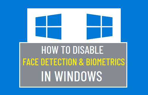 How To Disable Face Detection And Biometrics In Windows Techbout