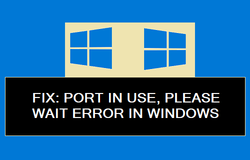 Fix Port In Use Please Wait” Error In Windows 1110 Techbout