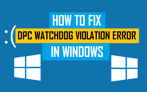 Fix DPC Watchdog Violation Error in Windows - Techbout